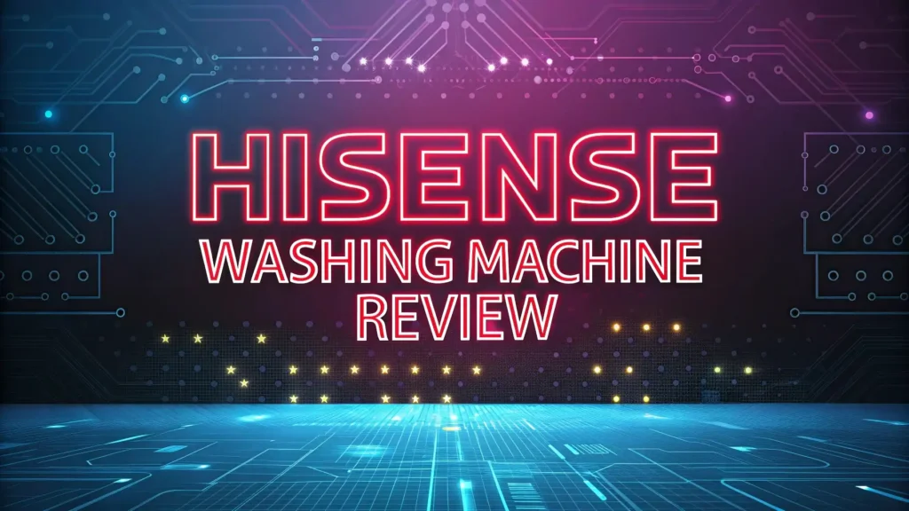 Hisense Washing Machine Review 2026: Best Models & Features